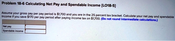 SOLVED: Problem 18-6: Calculating Net Pay and Spendable Income [LO18-5 ...