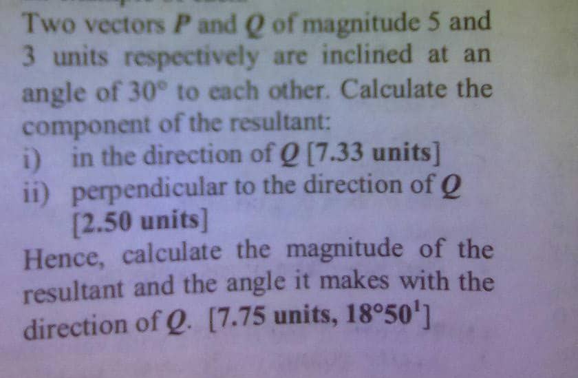 SOLVED: Two vectors P and Q of magnitude 5 and 3 units respectively are ...