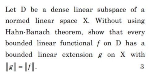 Let D be a dense linear subspace of a normed linear space X. Without ...