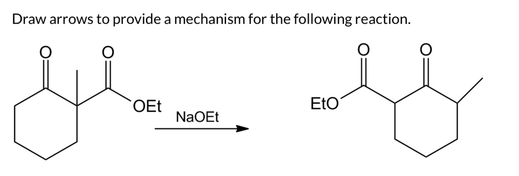 draw arrows to provide a mechanism for the following reaction oet naoet ...