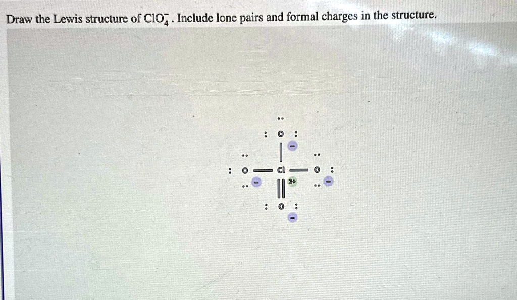 SOLVED: Draw the Lewis structure of ClO(4)^(-). Include lone pairs and ...