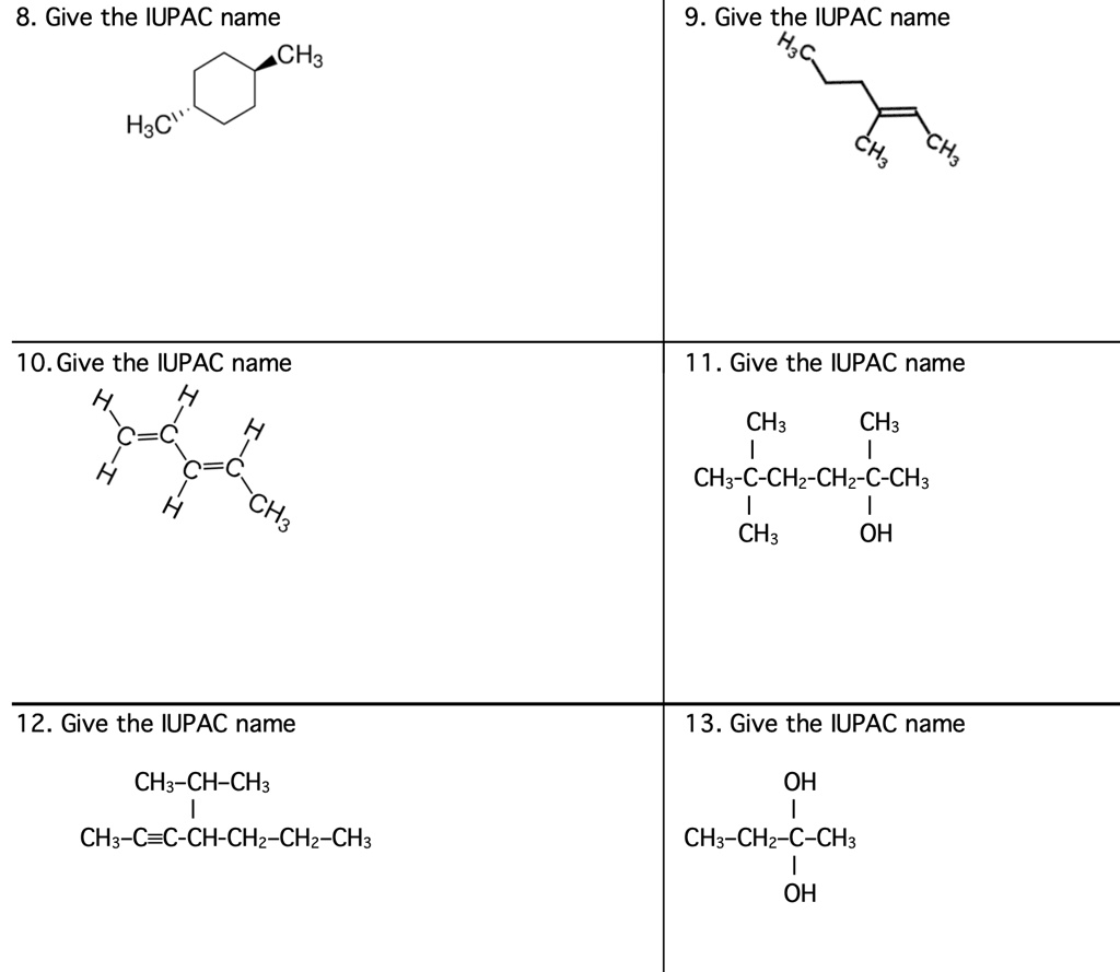 8. Give the IUPAC name H3C CH3 9. Give the IUPAC...