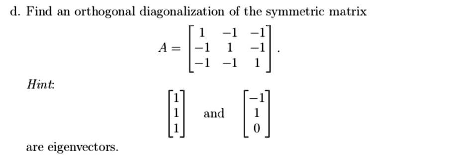SOLVED:d Find an orthogonal diagonalization of the symmetric matrix A ...
