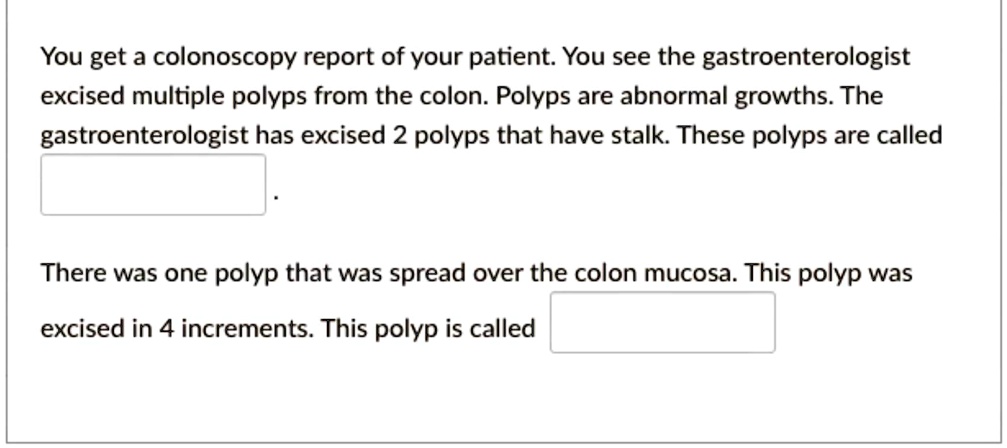 You get a colonoscopy report of your patient. You see the ...