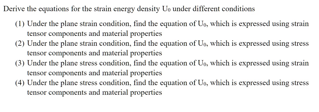 SOLVED: Derive the equations for the strain energy density Uo under ...