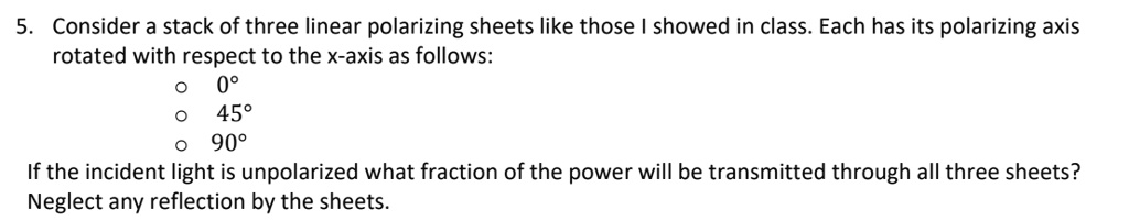 SOLVED: ' Consider a stack of three linear polarizing sheets like those showed in class. Each ...