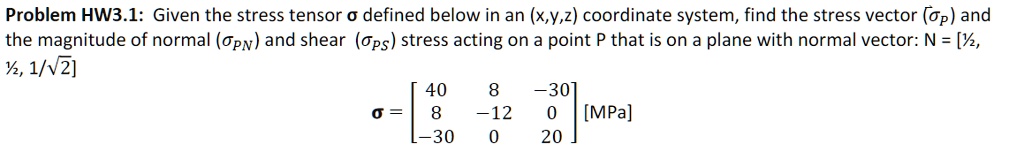 Problem HW 3.1: Given the stress tensor Ïƒ defined below in an (x,y,z ...