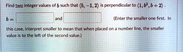 SOLVED:Find two integer values of b such that (6, -1,2) is ...