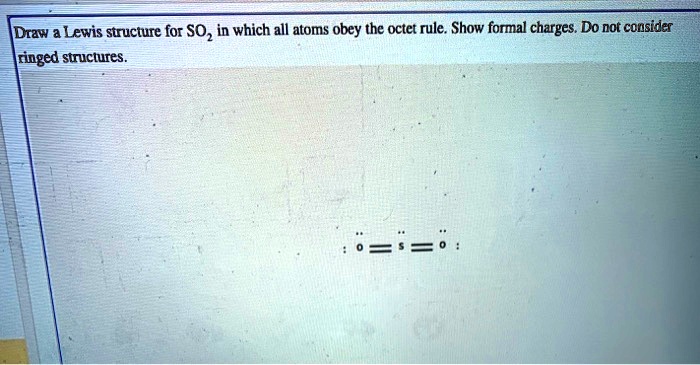 Draw a Lewis structure for SOz in which all atoms obey the octet rule ...