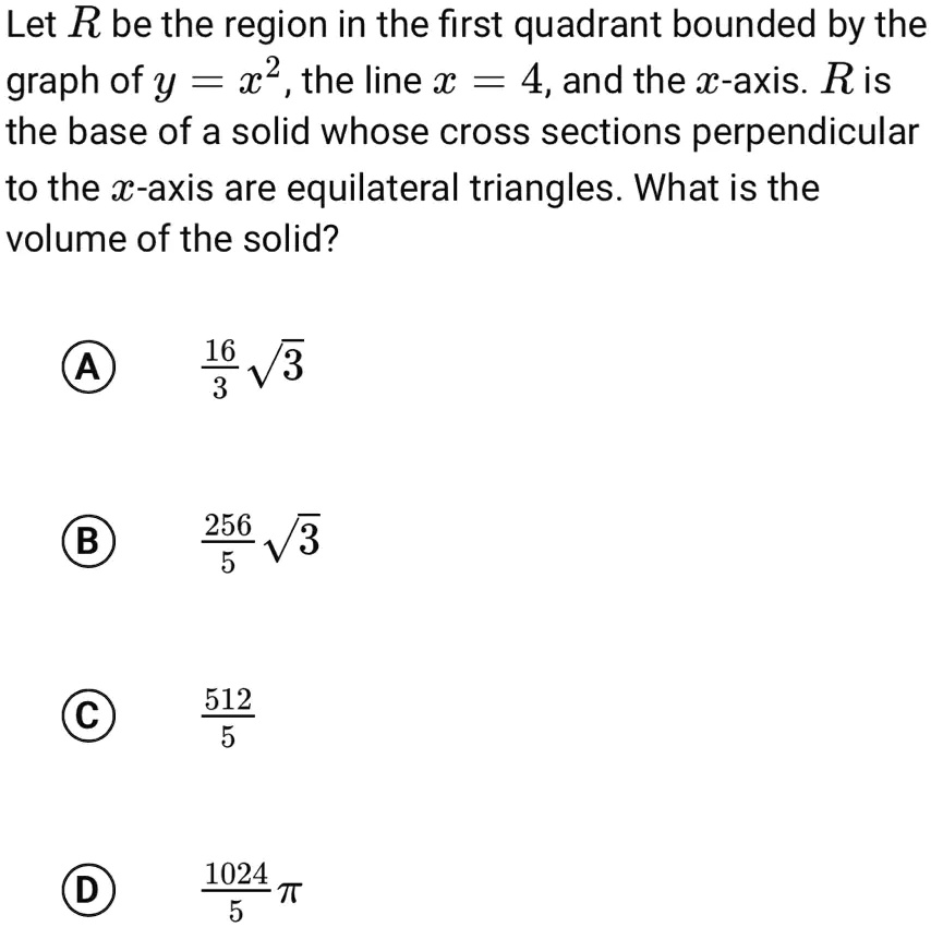 Let R be the region in the first quadrant bounded by the graph of y = x^2, the line x = 4, and ...