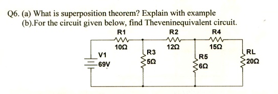 SOLVED: Q6. a) What is superposition theorem? Explain with an example. b. For the circuit given ...