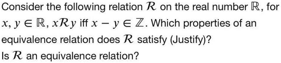 Consider the following relation R on the real number set R. For x, y âˆˆ R, xRy if and only if x ...