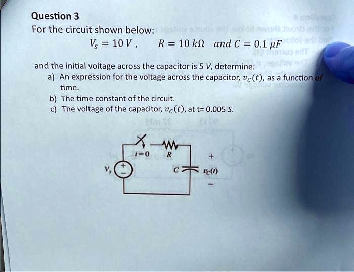 SOLVED: Question 3: For the circuit shown below, let Vs = 10V, R = 10k, and C = 0.1F. If the ...