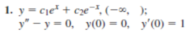 SOLVED: 1. y=c1 e^x+c2 e^-x,(-∞,, ; y^''-y=0, y(0)=0, y^'(0)=1
