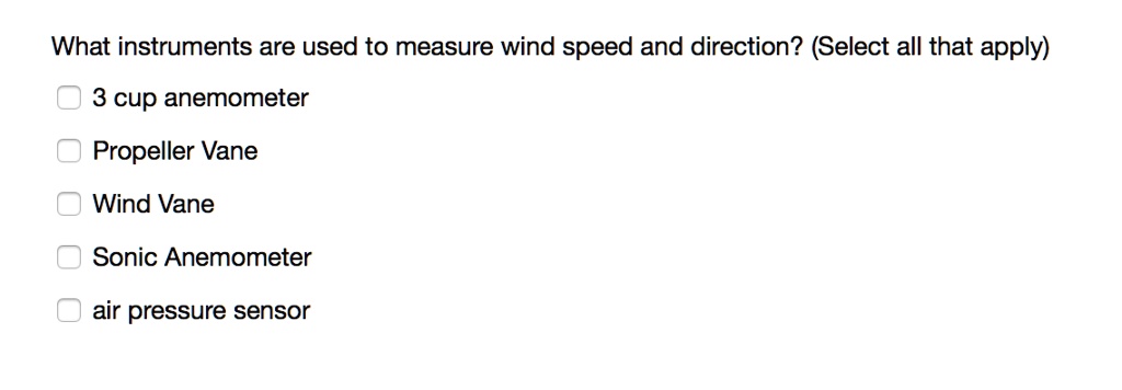 What instruments are used to measure wind speed and direction? (Select ...