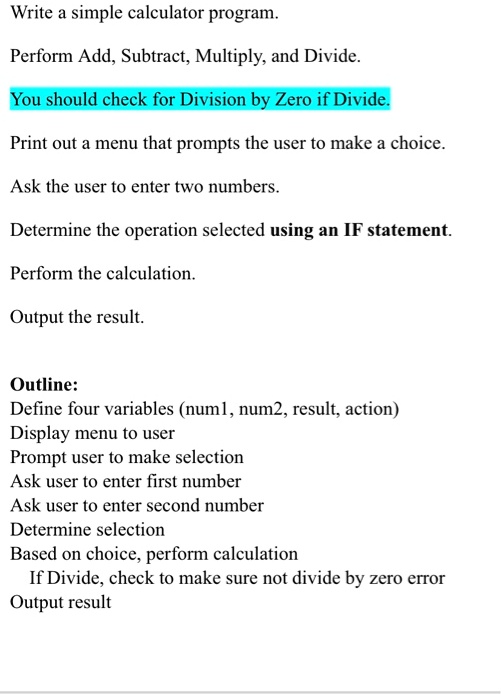 Write a simple calculator program. Perform Add, Subtract, Multiply, and Divide. You should check ...