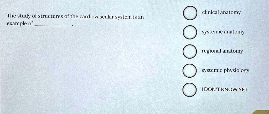 SOLVED: The study of structures of the cardiovascular system is a ...