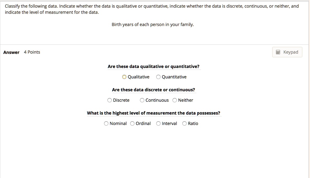 SOLVED: Classify the following data. Indicate whether the data is ...