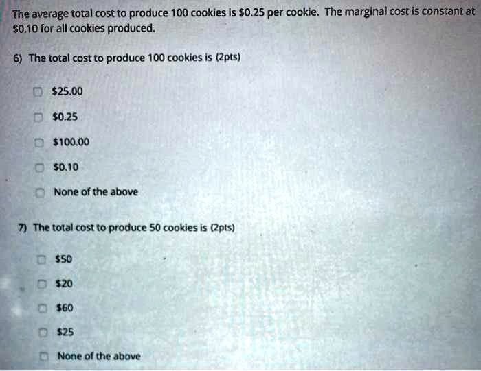 The average total cost to produce 100 cookies is 0.25 per cookie. The ...