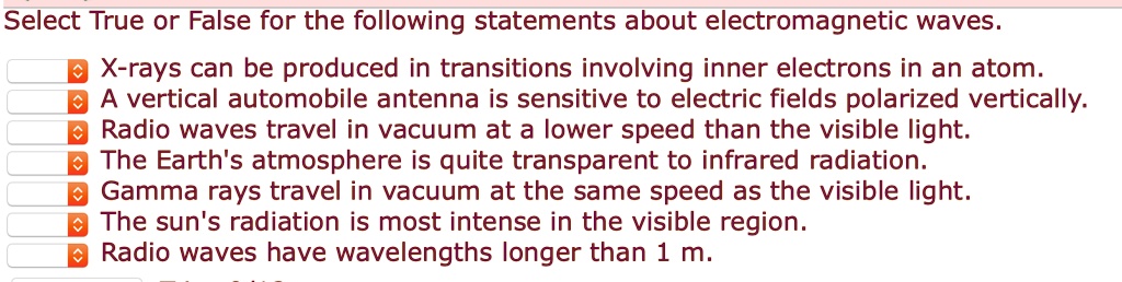 SOLVED: Select True or False for the following statements about electromagnetic waves: X-rays ...