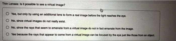 SOLVED: Thin Lenses: Is it possible to see a virtual image? Yes, but ...