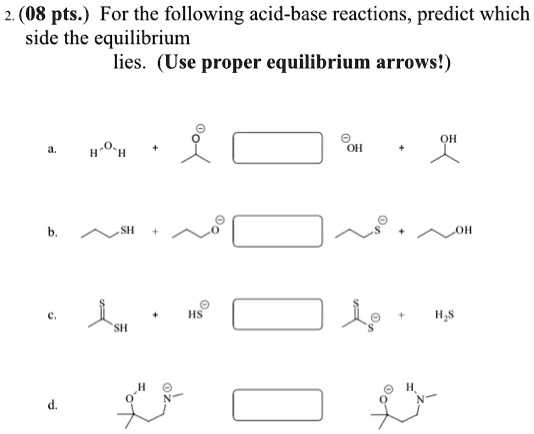 SOLVED: (08 pts: For the following acid-base reactions, predict which side the equilibrium lies ...