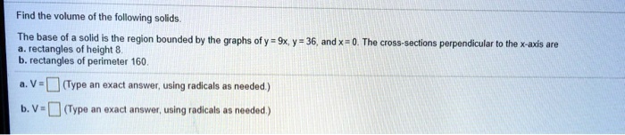 find the volume the following solids the base of solid the region bounded by the graphs ofy 9x y ...