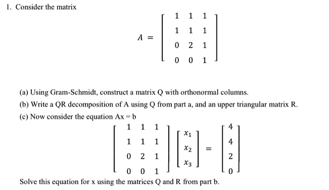 SOLVED:Consider the matrix Using Gram-Schmidt, construct matrix with orthonormal columns Write ...