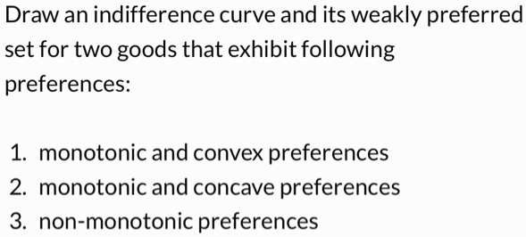 SOLVED: Draw an indifference curve and its weakly preferred set for two ... SOLVED: Draw an indifference curve and its weakly preferred set for two ...