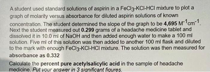 SOLVED: A student used standard solutions of aspirin in a FeCl3-KCl-HCl ...