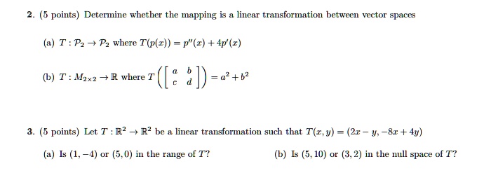 SOLVED: points) Determine whether the mapping is linear transformation between vector spaces T ...