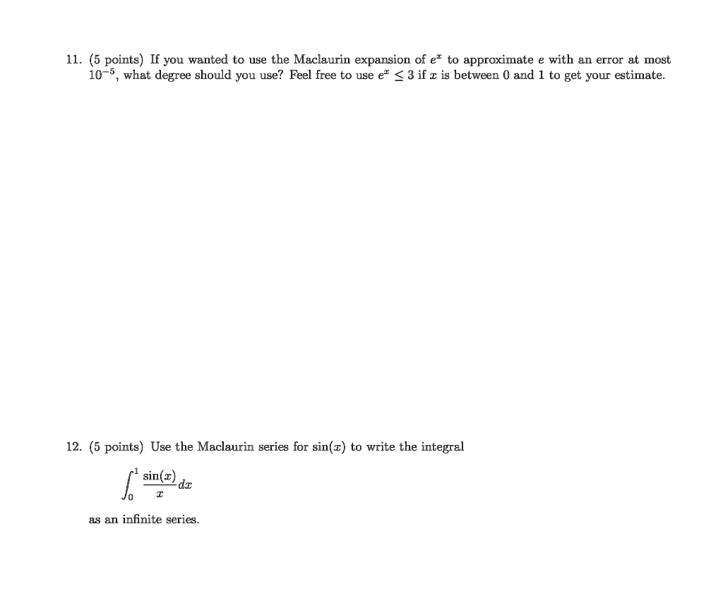 SOLVED: 11. (5 points) If you wanted to use the Maclaurin expansion of e* to approximate with an ...