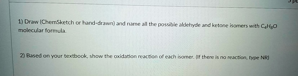 jpe 1 draw chemsketch or hand drawn and name all the possible aldehyde ...