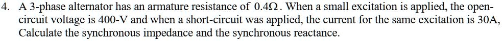 SOLVED: A 3-phase alternator has an armature resistance of 0.4. When a small excitation is ...