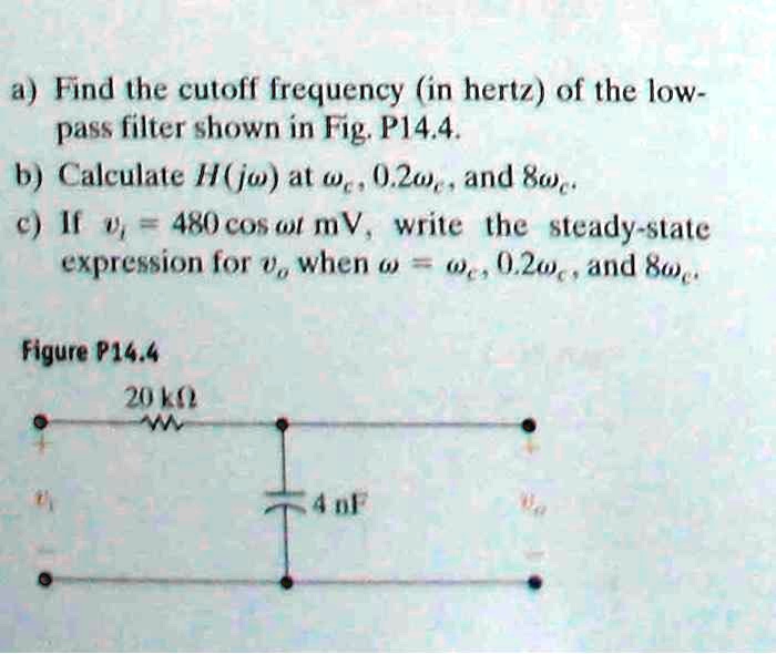 a) Find the cutoff frequency (in hertz) of the low- pass filter shown in Fig. P14.4. b ...