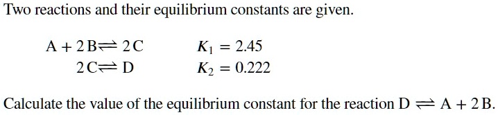 SOLVED: Two reactions and their equilibrium constants are given A + 2B ...