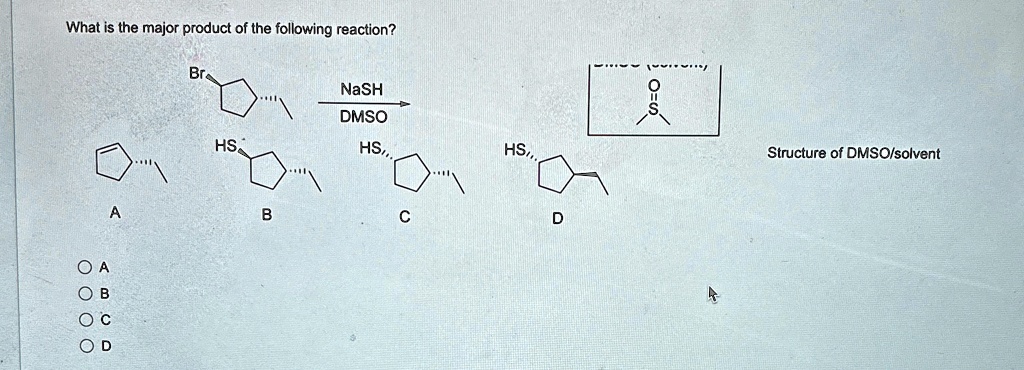 What is the major product of the following reaction? Br NaSH DMSO HS HS ...