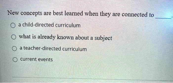 SOLVED: New concepts are best learned when they are connected to a ...