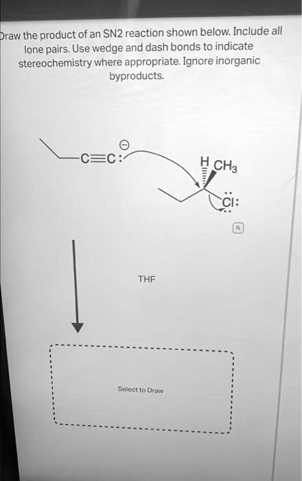 Draw the product of an SN2 reaction shown below. Include all lone pairs ...
