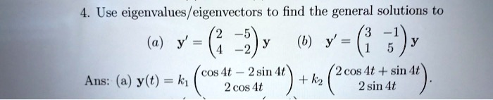 SOLVED: 4. Use eigenvalues/eigenvectors to find the general solutions ...