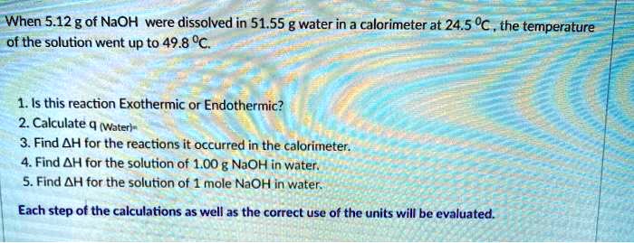 SOLVED: When 5.12 g of NaOH were dissolved in 51.55 g water in a ...