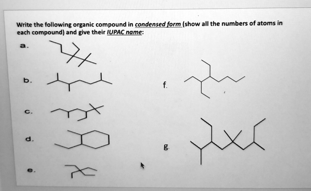 SOLVED: Write the following organic compound in condensed form (show all the numbers of atoms in ...