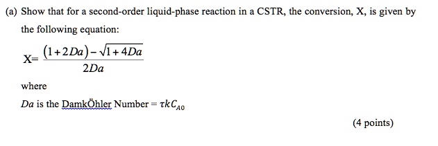 Show that for a second-order liquid-phase reaction in a CSTR, the conversion, X, is given by the ...