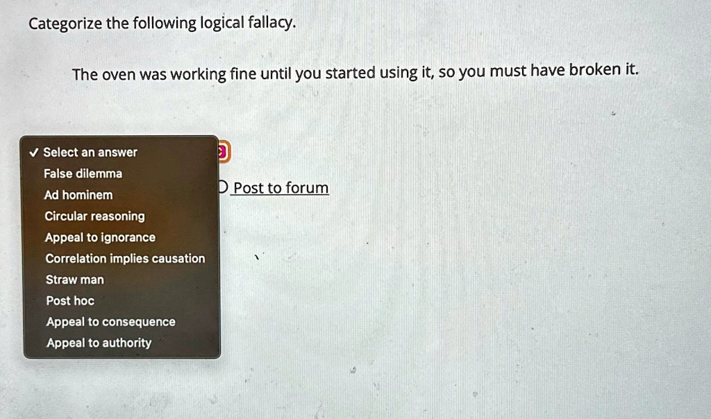 Categorize the following logical fallacy. The oven was working fine ...