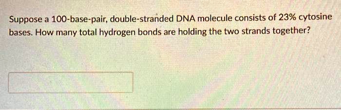 SOLVED: Suppose a 100-base-pair, double-stranded DNA molecule consists of 23% cytosine bases ...