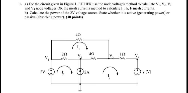SOLVED: For the circuit given in Figure 1, EITHER use the node voltages method to calculate V1 ...