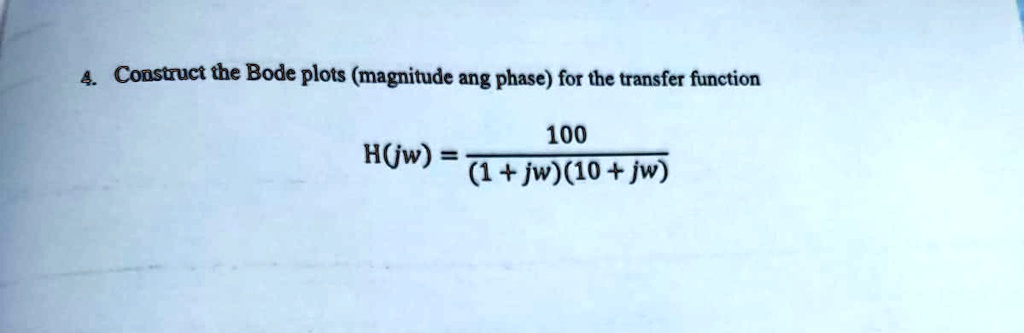 SOLVED: Construct the Bode plots (magnitude and phase) for the transfer function: H(jw) = 100 ...