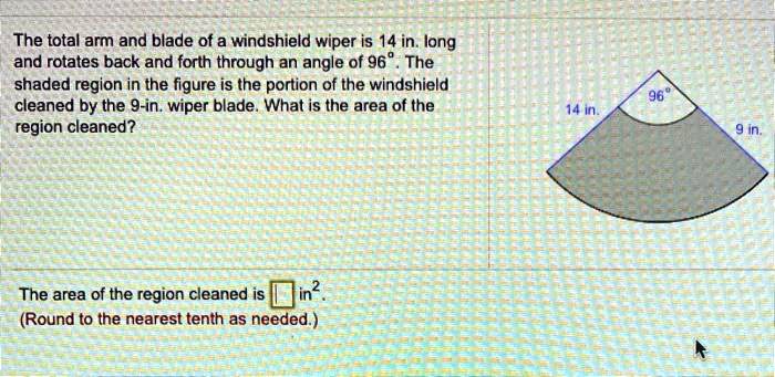 the total arm and blade of a windshield wiper is 14 in long and rotates ...