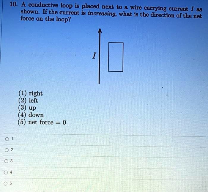SOLVED: 10. A conductive loop i8 placed next to & wire carrying current ...