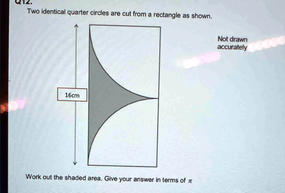 Q12. Two identical quarter circles are cut from a rectangle as shown ...